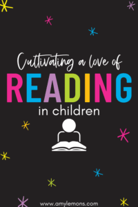 Cultivating a Love of Reading in Children - Amy Lemons
