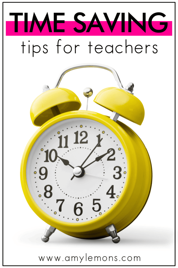 7 Time-Saving Tips for Teachers - Amy Lemons